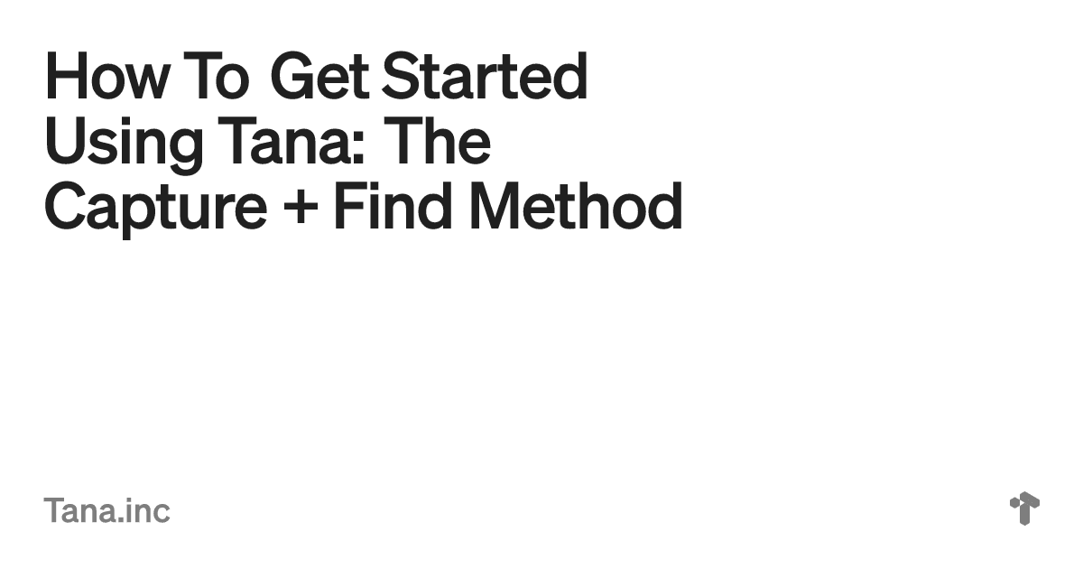 How To Get Started Using Tana: The Capture + Find Method