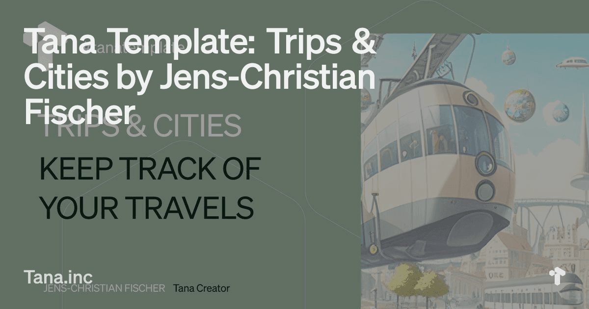 Tana Template: Trips & Cities by Jens-Christian Fischer